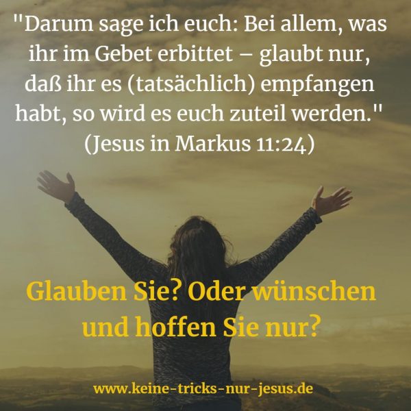 Glaube ist nicht hoffen oder wünschen. Glaube ist Gott vollständig ...